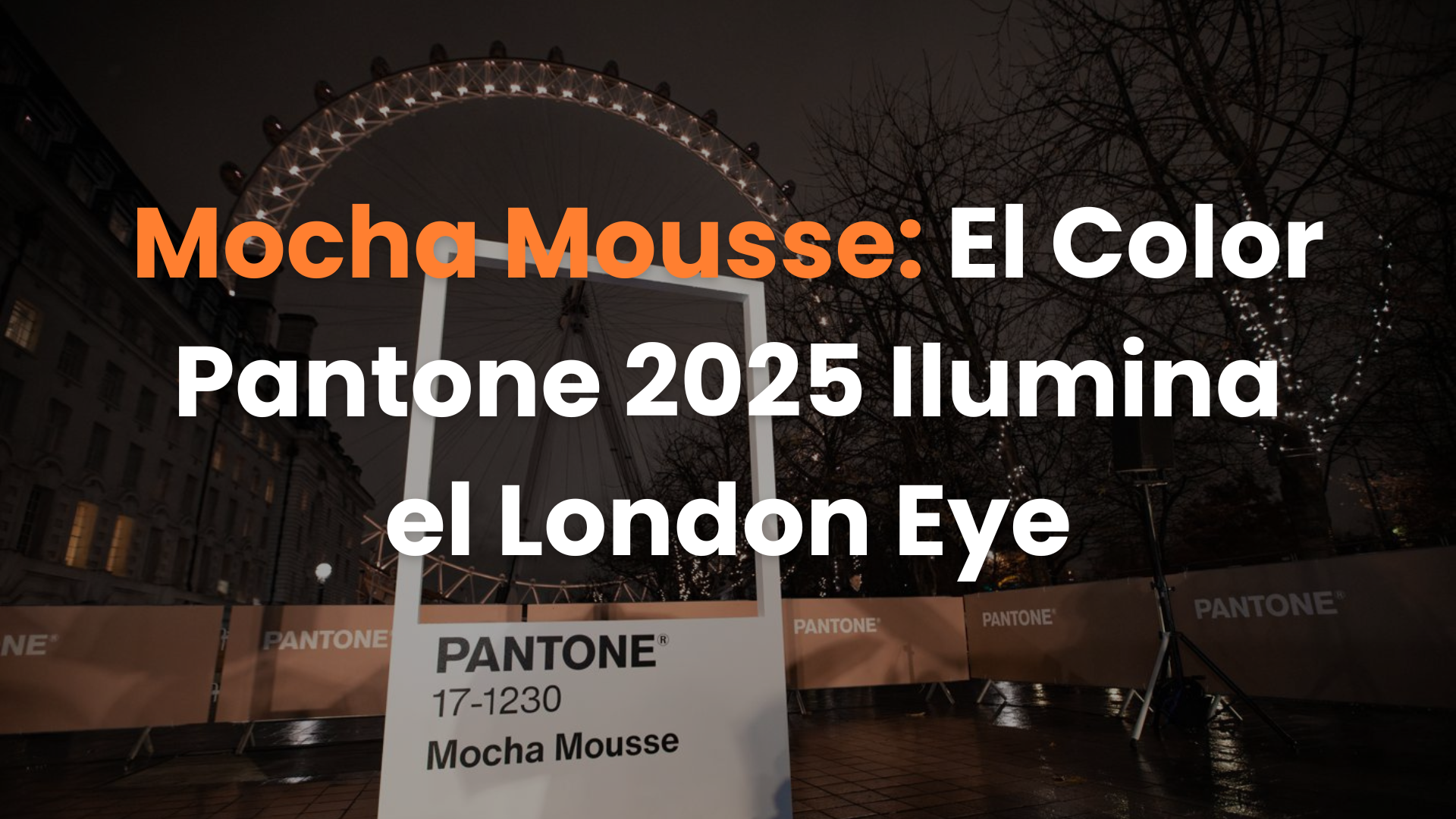 Mocha Mousse: El Color Pantone 2025 Ilumina el London Eye